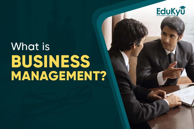 What is Business Management? Types, Skills & Programs | Edukyu